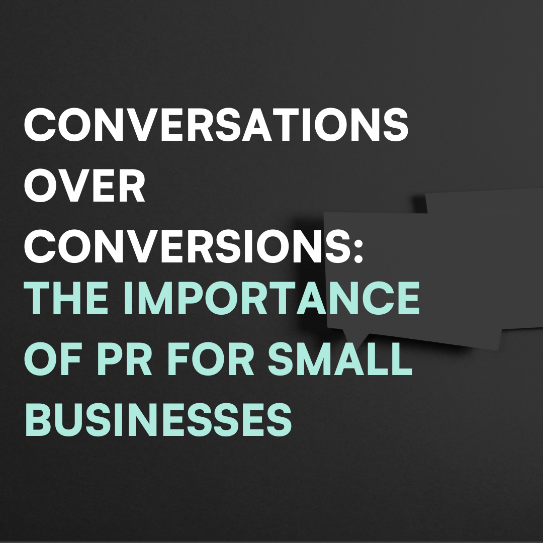 Conversations over conversions: The importance of PR for small ...